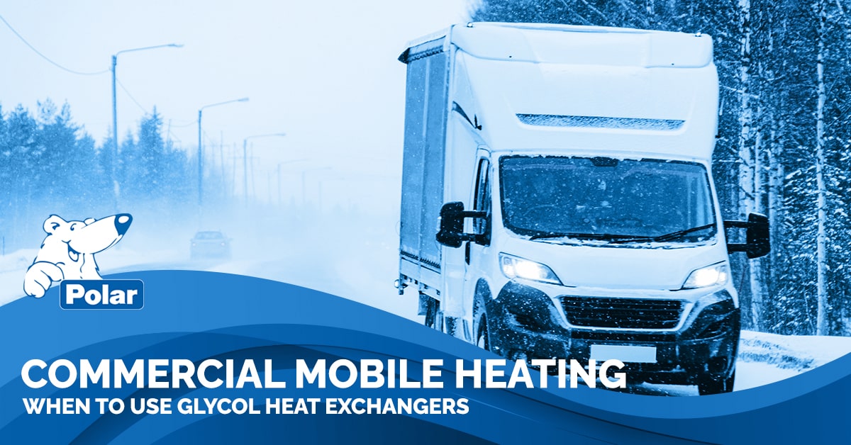 Commercial Mobile Heating: When to Use Glycol Heat Exchangers | Polar ...